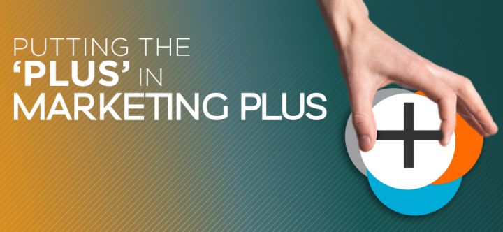 Putting the ‘Plus’ in Marketing Plus - Marketing Plus
